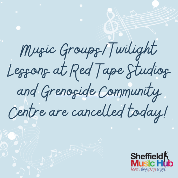 Music Groups and Lessons are cancelled today! | Sheffield Music Hub